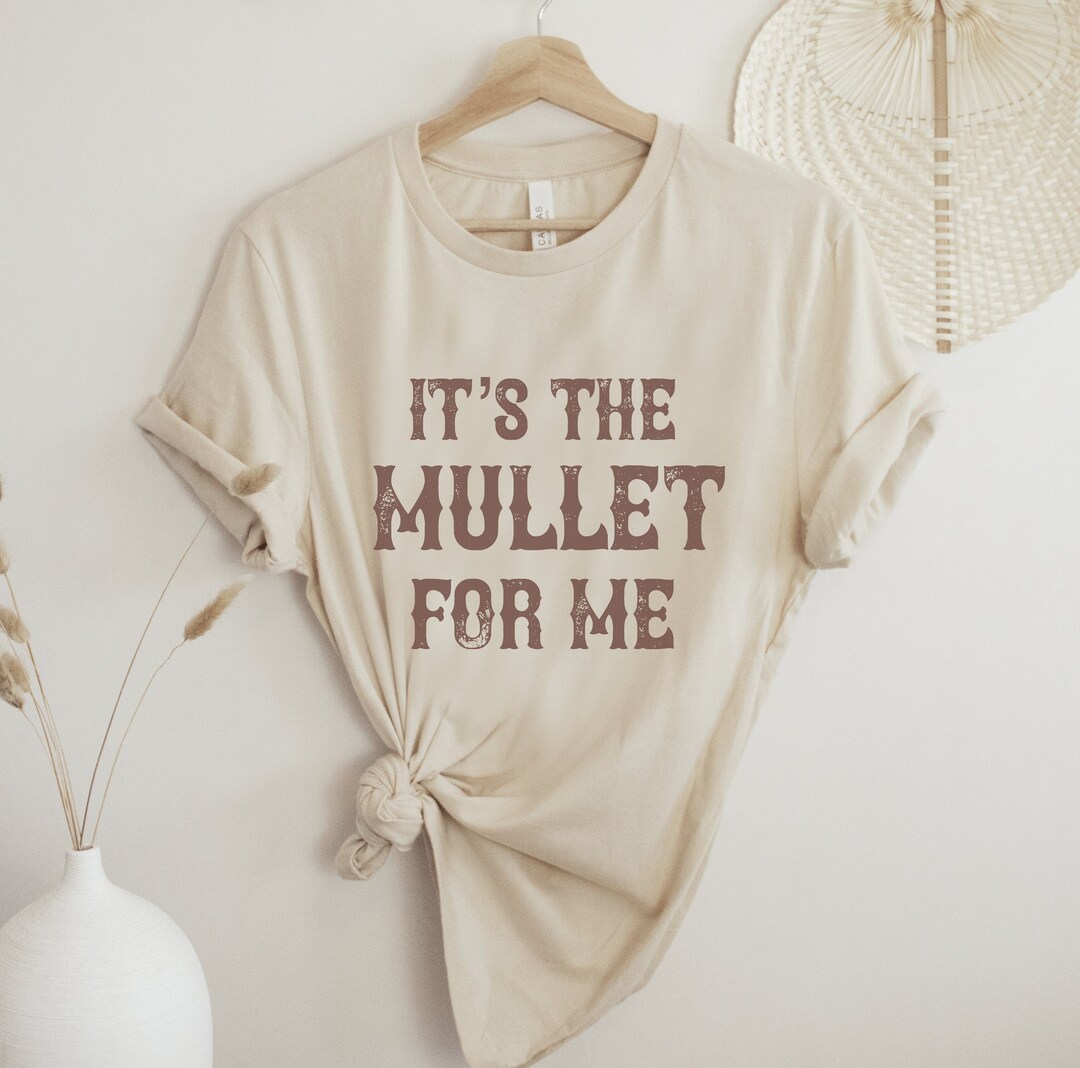 It's the Mullet for Me Shirt, Cute and Funny Graphic Tee, Country Music ...