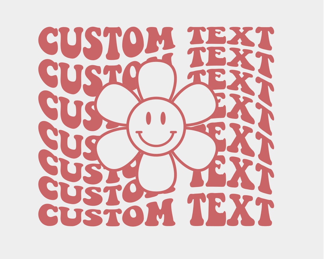 Custom Groovy Text | Custom Wavy Stacked | Daisy Smiley Face ...