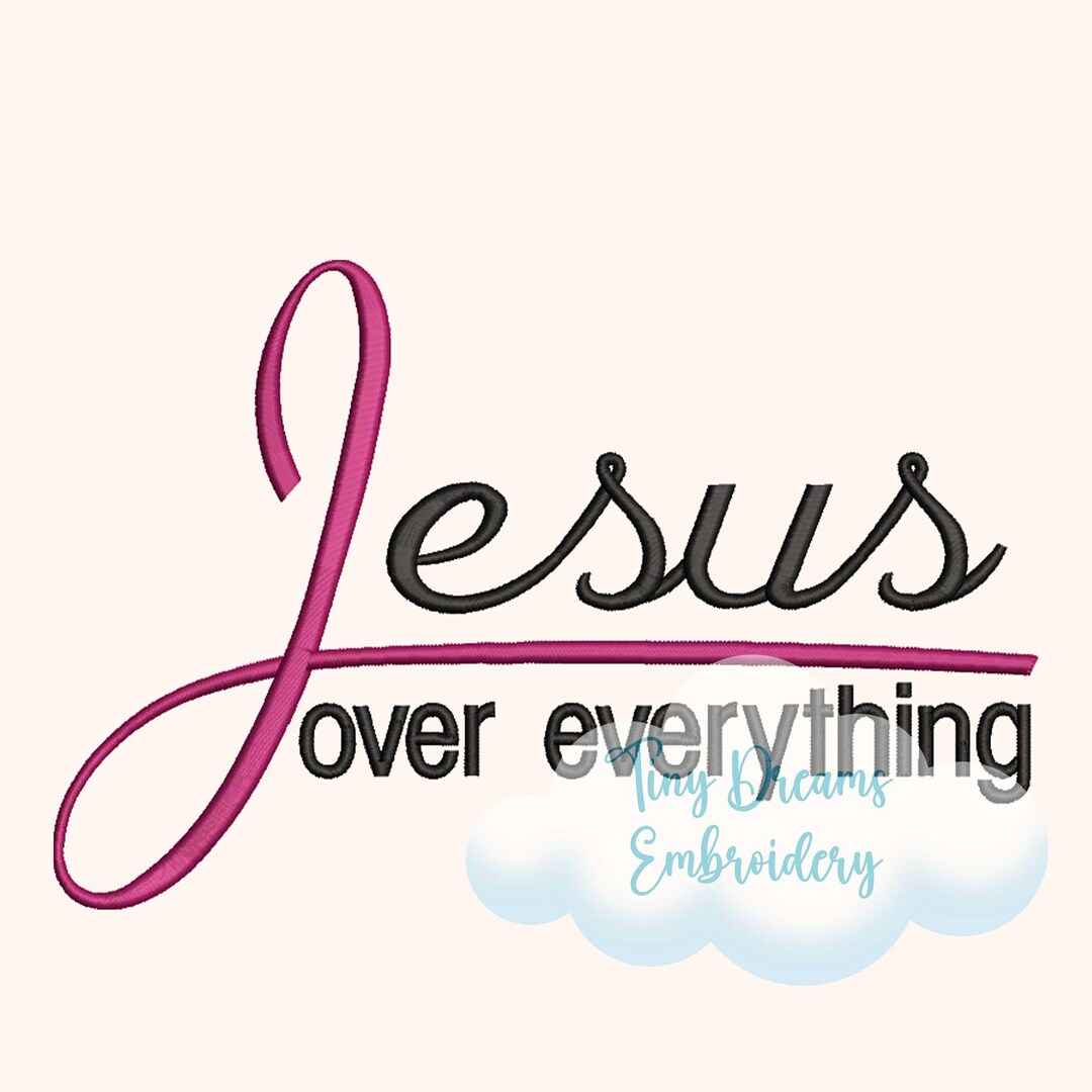 Jesus Over Everything Digital Machine Embroidery Design God Son ...