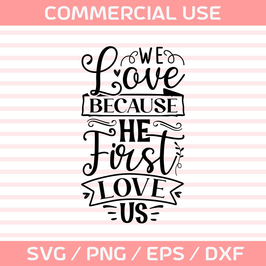 We Love Because He First Love Us, Faith Svg, Christian Svg, Bible Verse ...