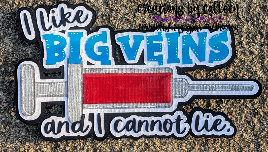 Phlebotomist Scrapbook Embellishment - I Like Big Veins Paper Piecing ...