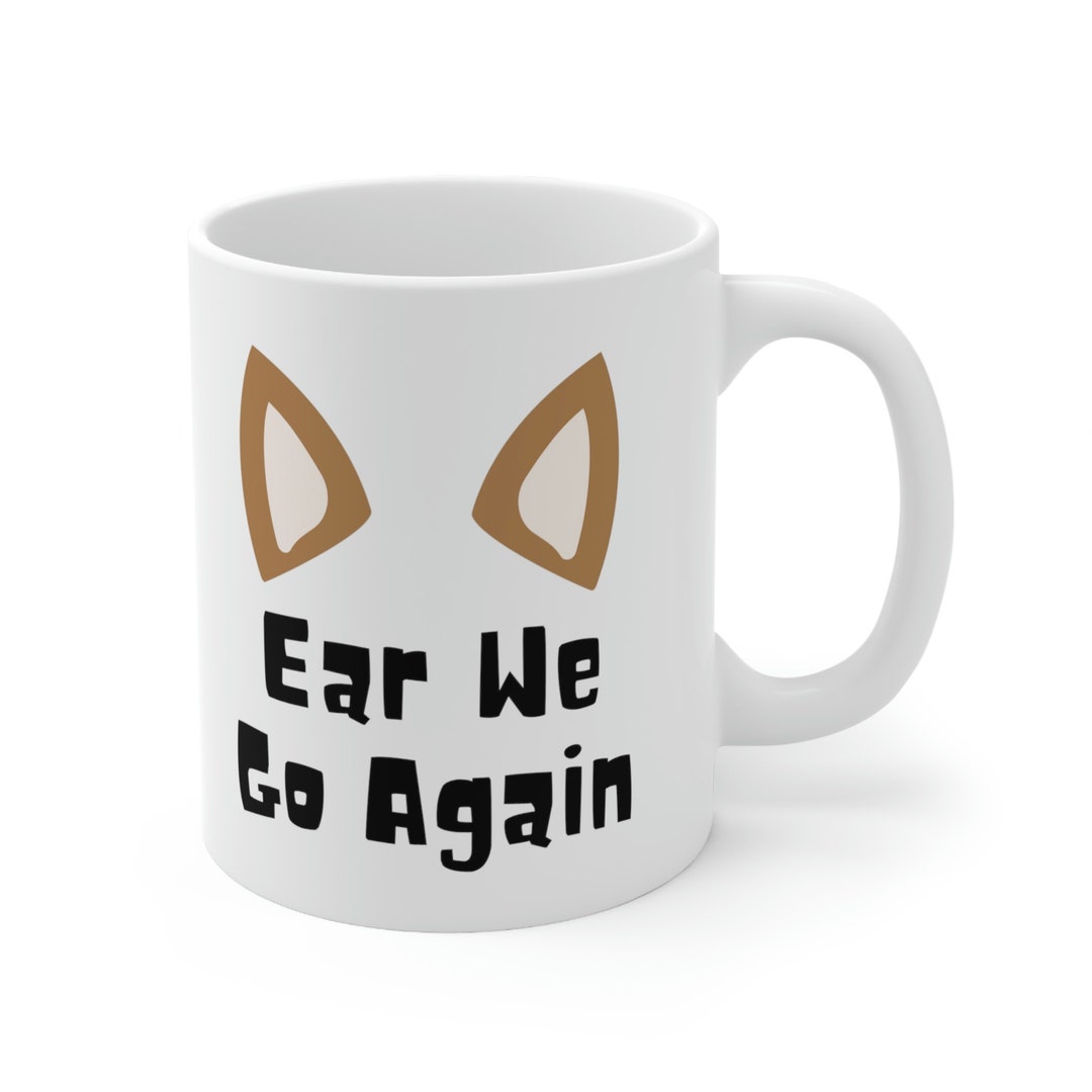 Ear We Go Again Mug Funny Office Present Good Morning Mug - Etsy