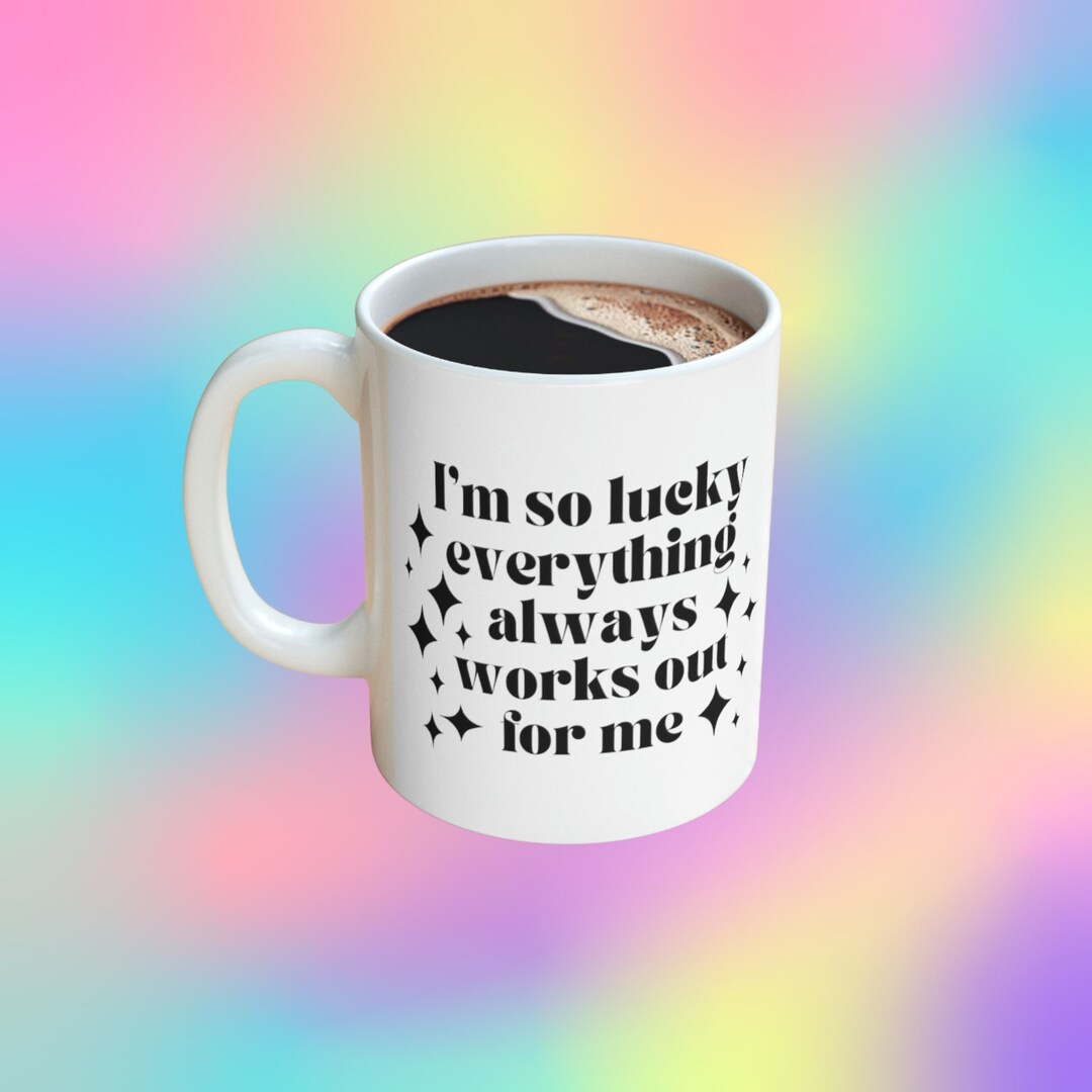 I'm so Lucky, Everything Always Works Out for Me Mug, Lucky Girl Mantra ...