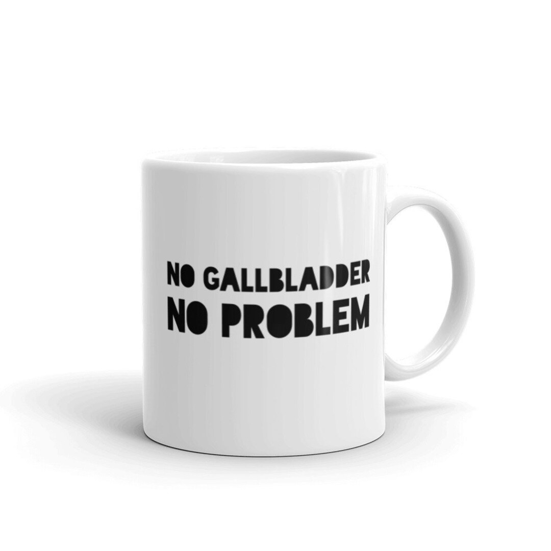 No Gallbladder No Problem Mug - Etsy