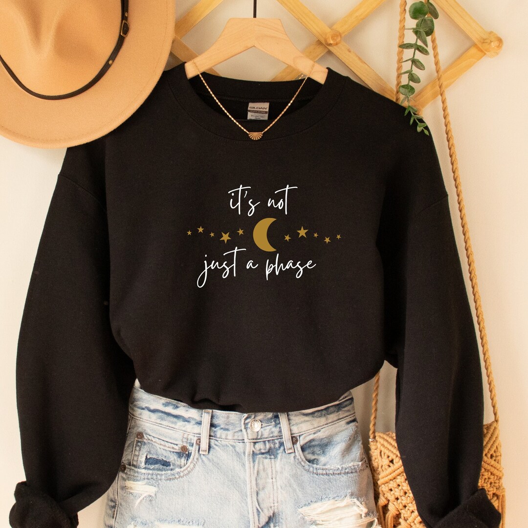 It's Not Just a Phase Shirt Not Just a Phase Sweatshirt - Etsy
