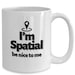 I'm Spatial Be Nice to Me Mug, GIS Funny Mug, Cartography Gifts, GIS ...