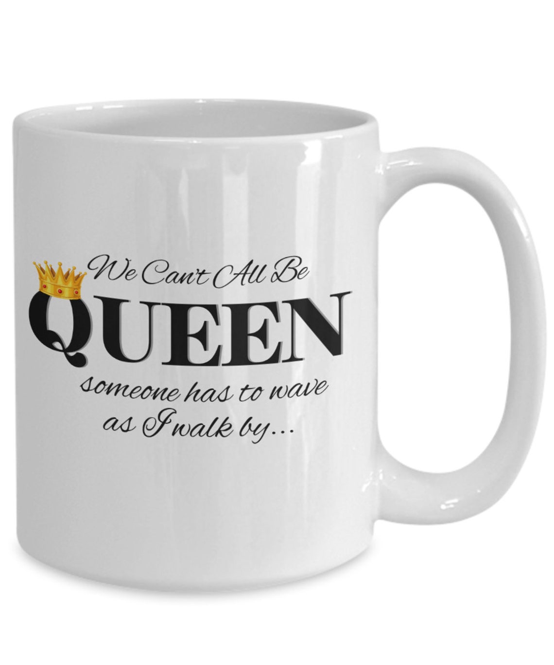 Funny We Can't All Be Queen Mug Best Friend Gift Co Worker Gift Queen ...
