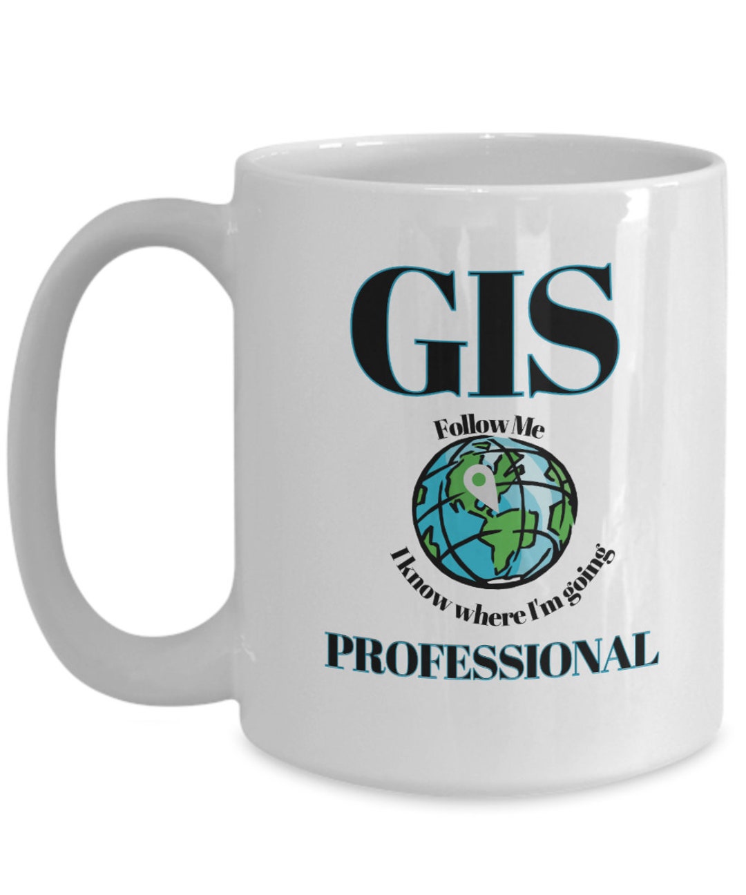 Follow Me I Know Where I'm Going 15oz GIS Coffee Mug - GIS Professional ...