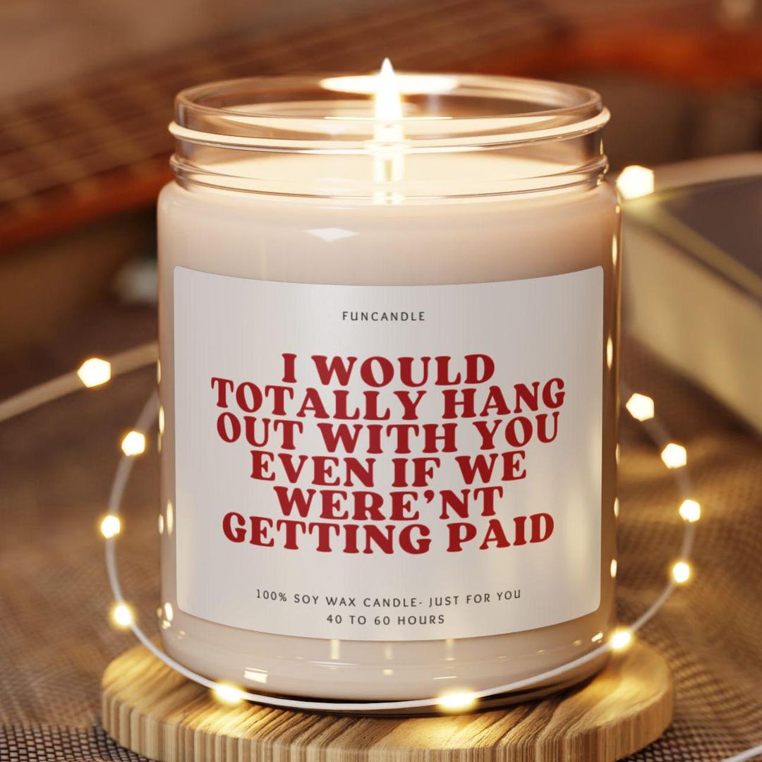 Coworker Candle Gift I Would Totally Hang Out With You Friendship ...