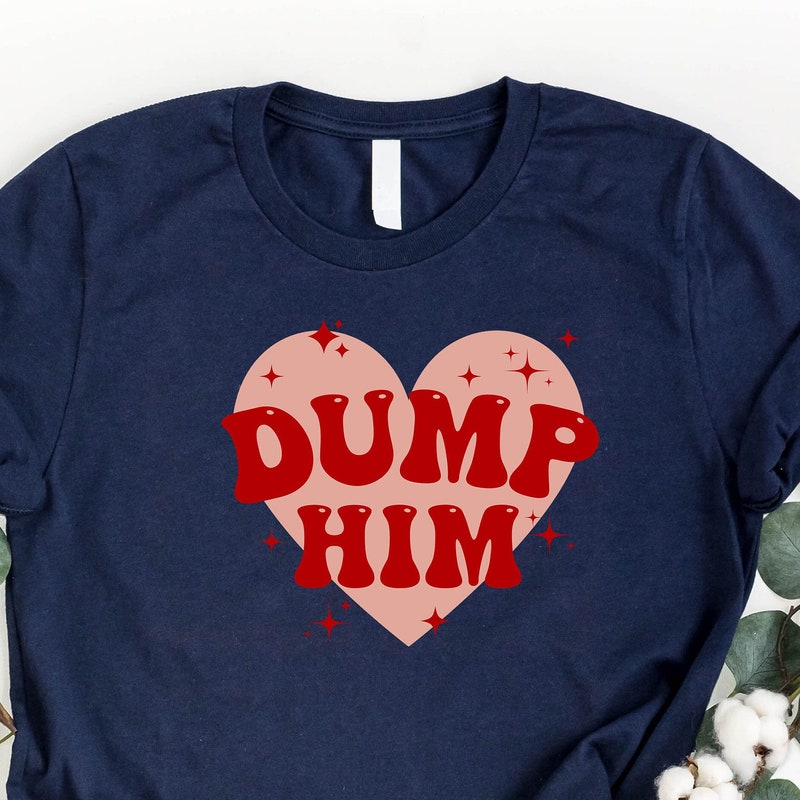 Dump Him Shirt - Etsy