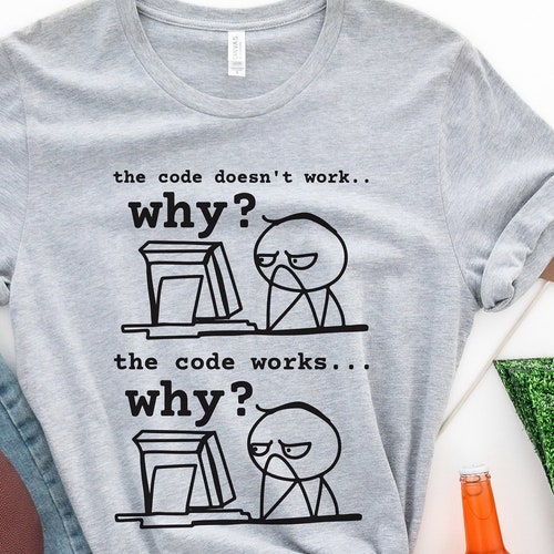 The Code Doesn't Work Why T-shirt Computer Geek Gifts - Etsy