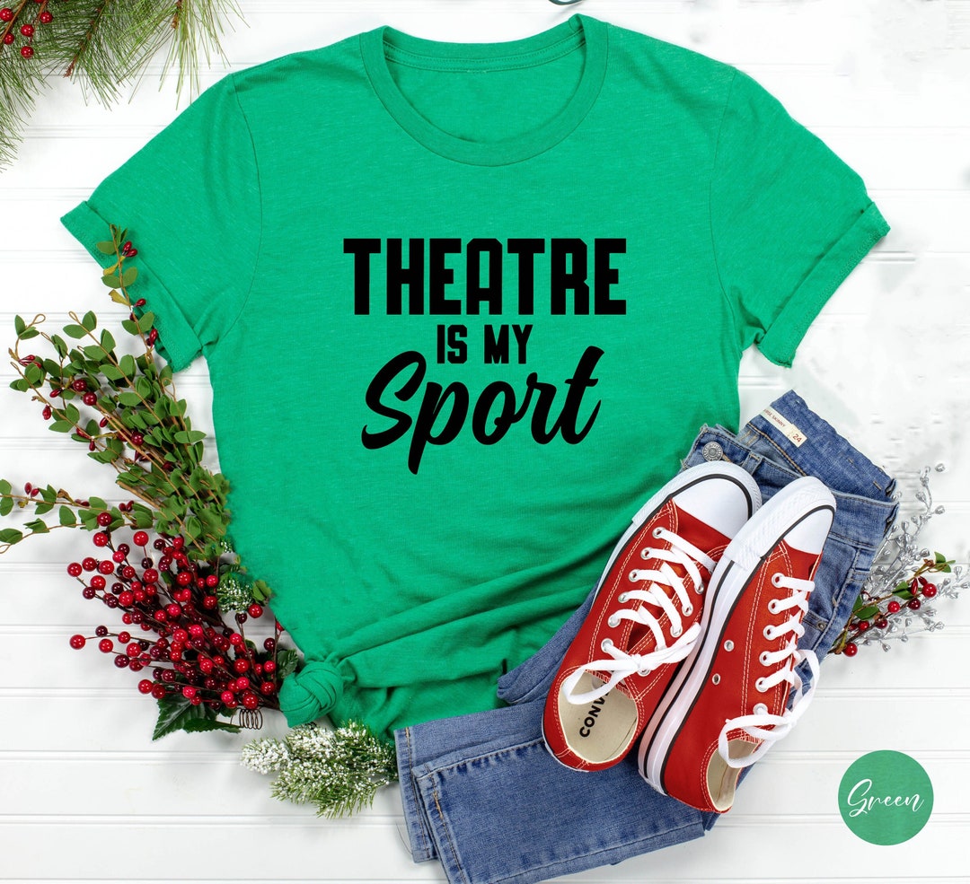 Theatre is My Sport Shirt, Theater Shirt, Gift for Actors, Musical ...