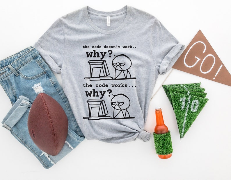 The Code Doesn't Work Why T-shirt, Computer Geek Gifts, Software ...