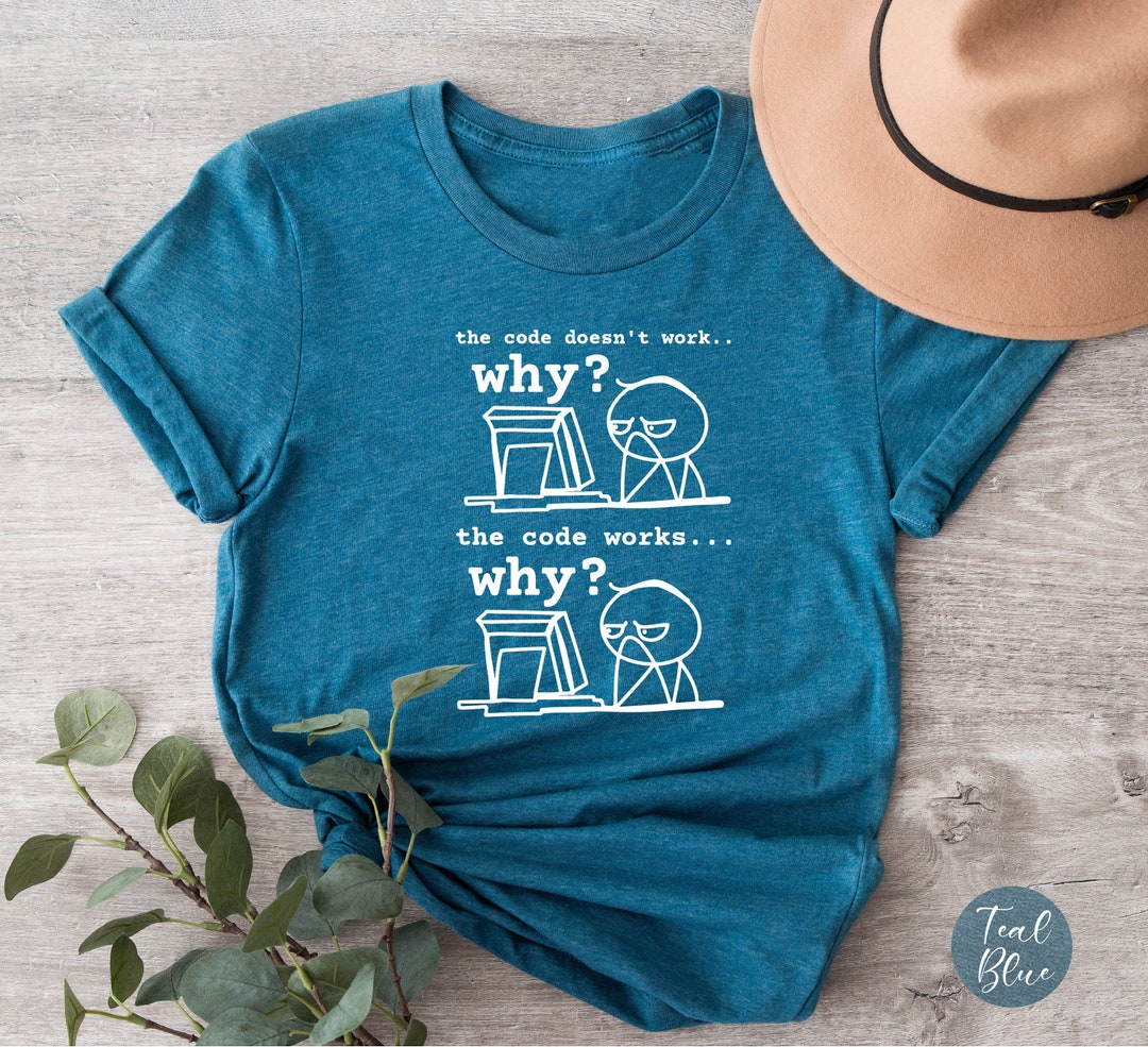 The Code Doesn't Work Why T-shirt, Computer Geek Gifts, Software Engineer Shirt, Computer Shirt ...