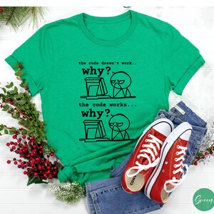 The Code Doesn't Work Why T-shirt, Computer Geek Gifts, Software ...