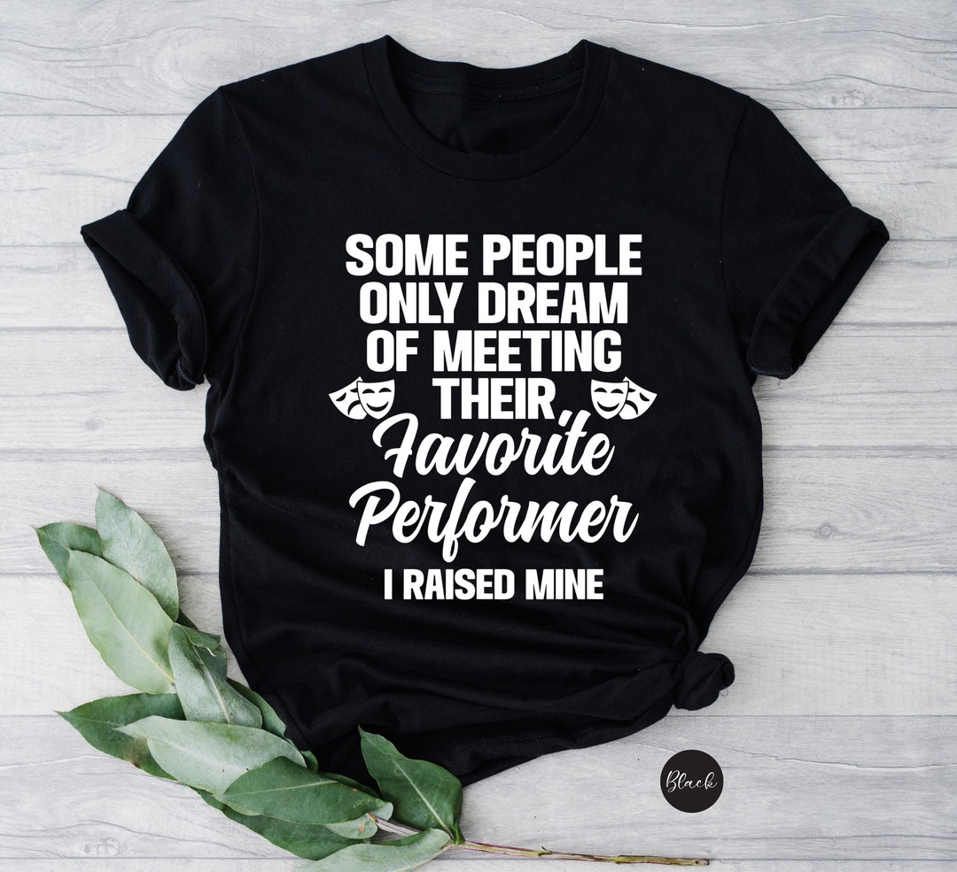 Some People Only Dream of Meeting Their Favorite Performer I Raised ...