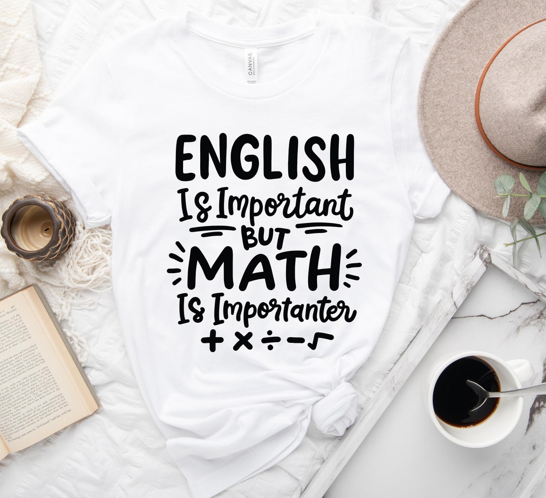 English is Important but Math is Importanter Math Shirt, Math Teacher ...