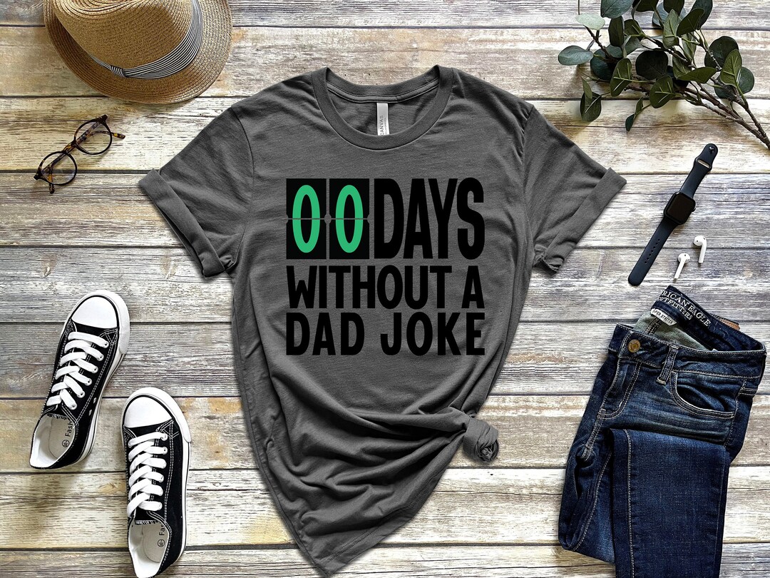 Mens Zero Days Without A Dad Joke Funny Shirt, Daddy Shirt, Best Dad ...