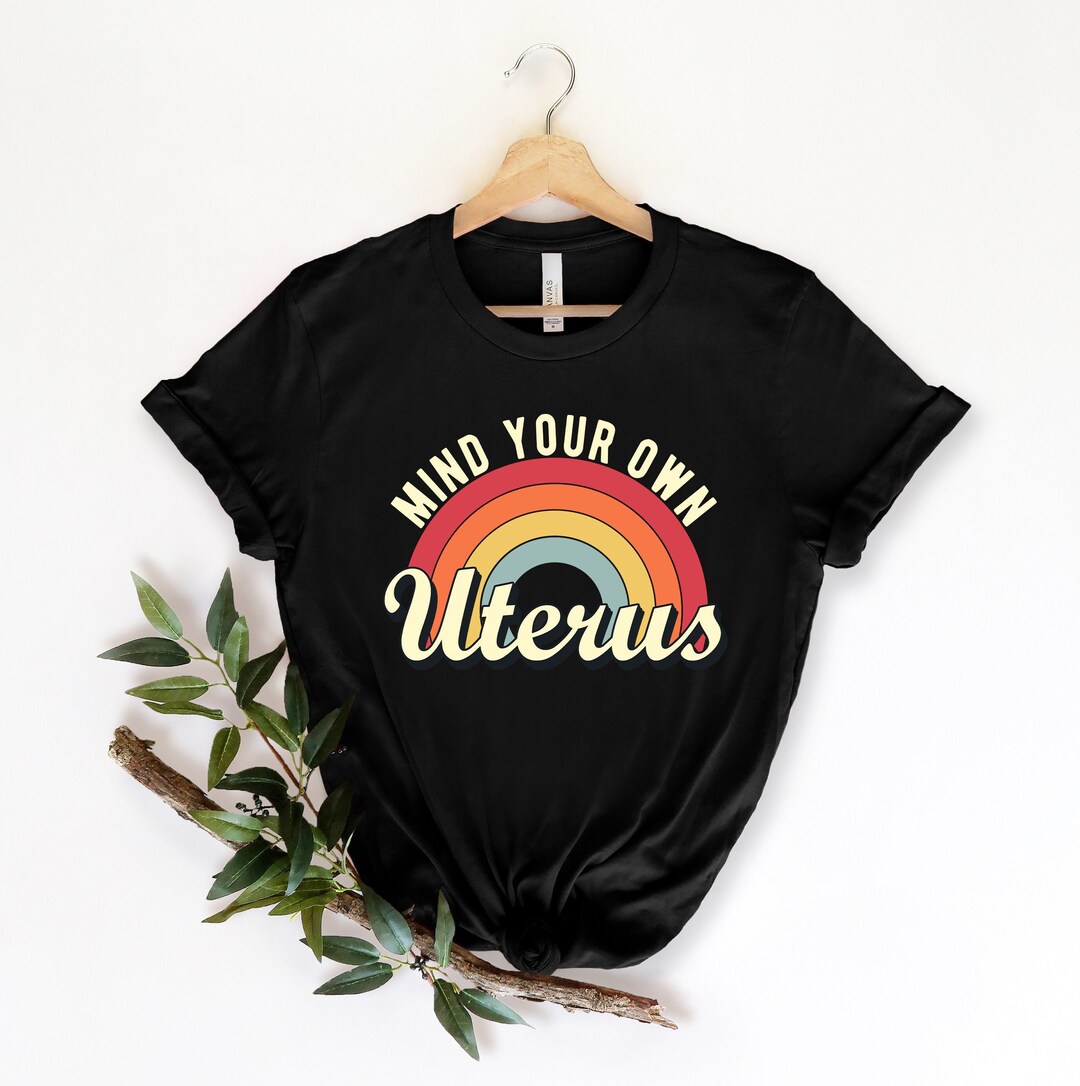 Mind Your Own Uterus Shirt Uterus Tees Feminist Tshirt Feminism T