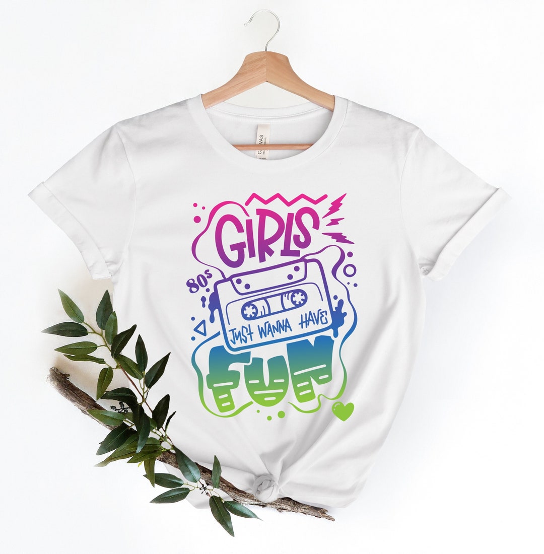 Girls Just Wanna Have Fun Shirt, Fun Girls Shirt, Colorful Fun Shirt ...