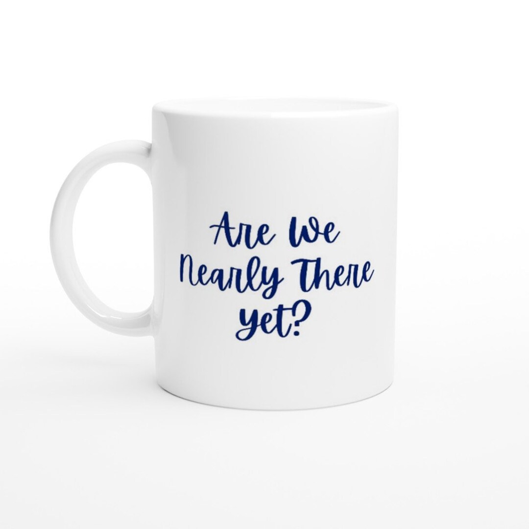 Are We Nearly There Yet? Mug With Caption; Perfect for Weary Parents ...