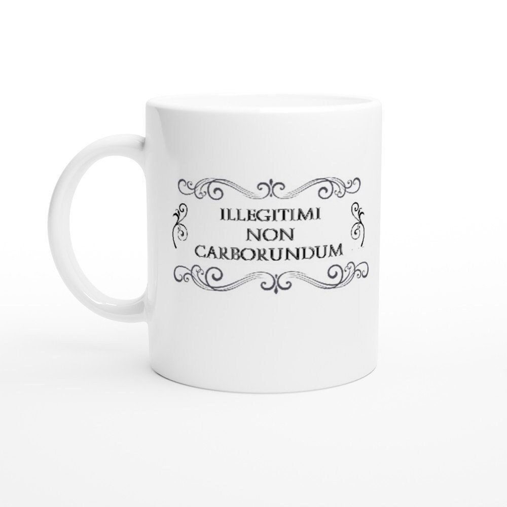 Latin Mug, Illegitimi Non Carborundum Ceramic Mug With Funny Quote, Don ...