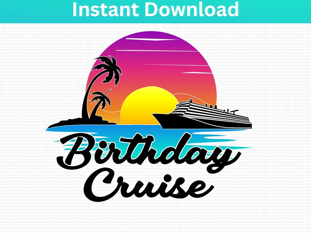 Birthday Cruise SVG Birthday Cruise PNG Cruise Birthday - Etsy