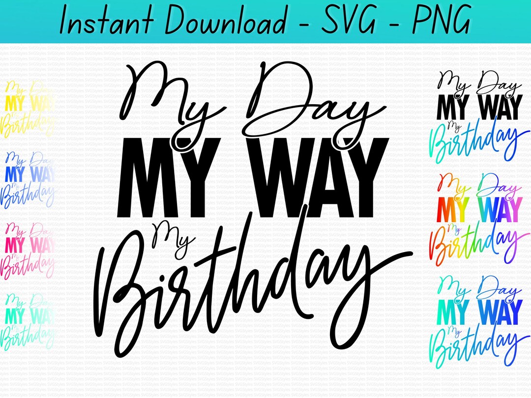 My Day My Way My Birthday Svg Happy Birthday Png Birthday - Etsy