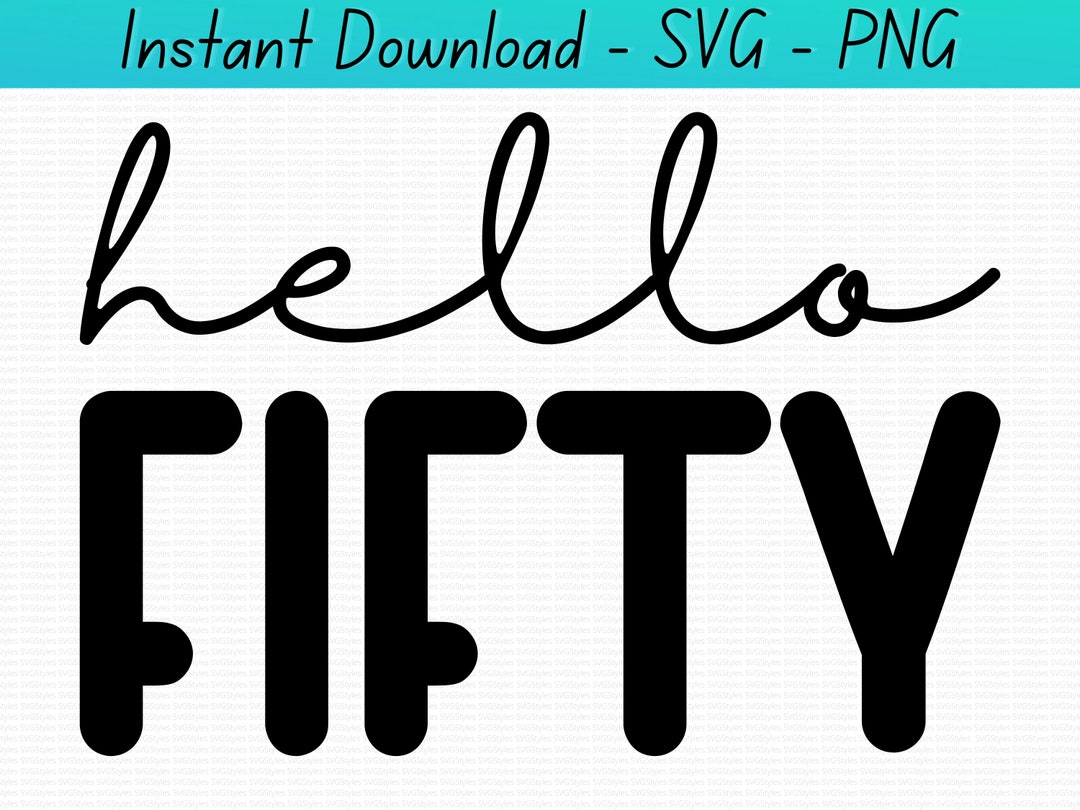 Hello Fifty SVG Hello Fifty PNG 50th Birthday Svg 50th - Etsy