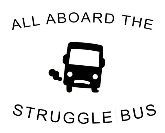 All Aboard The Struggle Bus