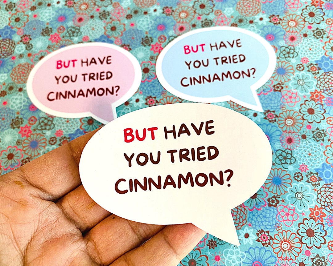 Humor T1D Cinnamon Sticker BUT Have You Tried Cinnamon 3 Sticker Gift ...