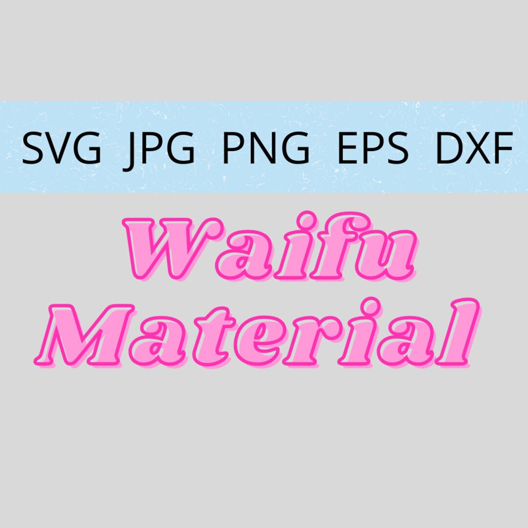 Waifu Material-svg,jpg,png,eps,dxf-digital Download File - Etsy