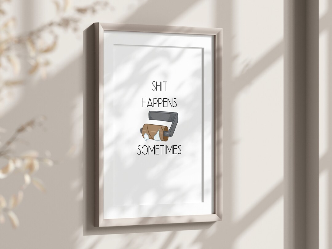Shit Happens Sometimes Printable Wall Art for Bathroom, Funny Toilet ...