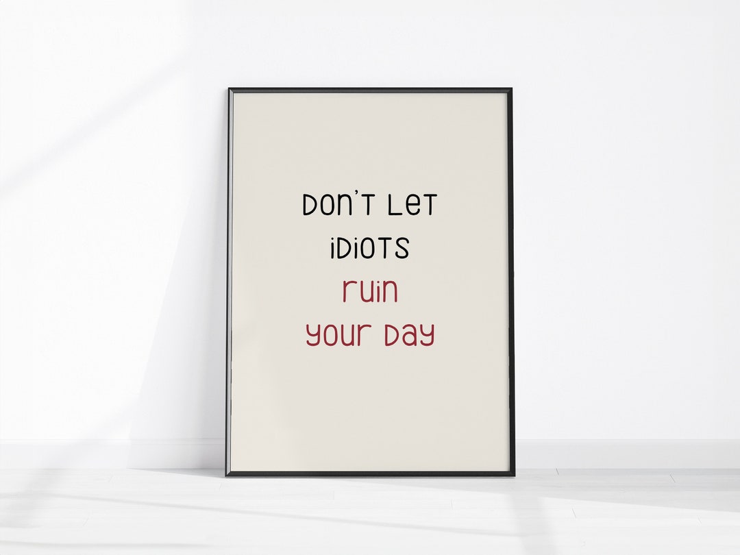 Dont Let Idiots Ruin Your Day Print, Home Office Wall Art, Fun Kitchen ...