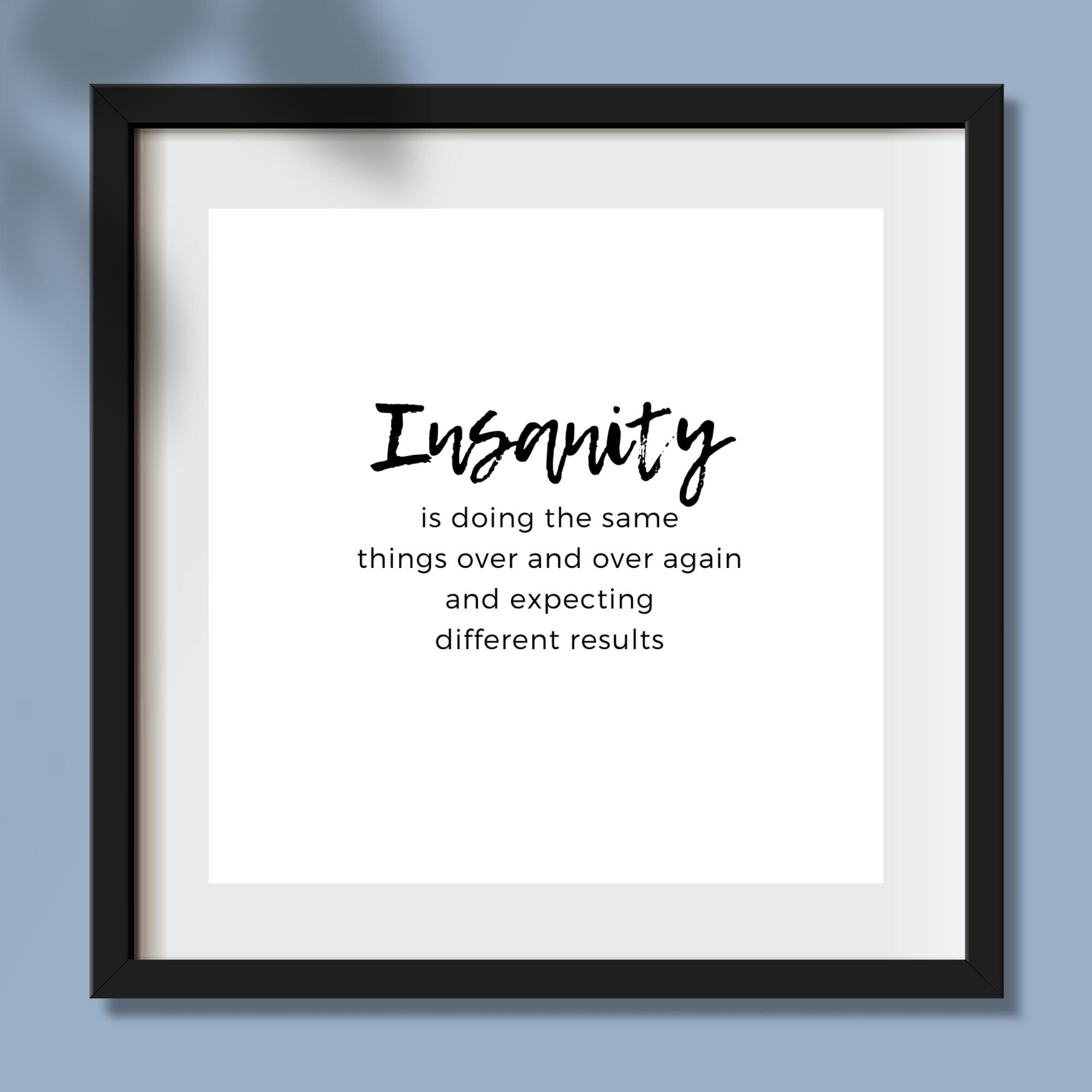 INSANITY is Doing the Same Thing Printable Inspirational Wall - Etsy