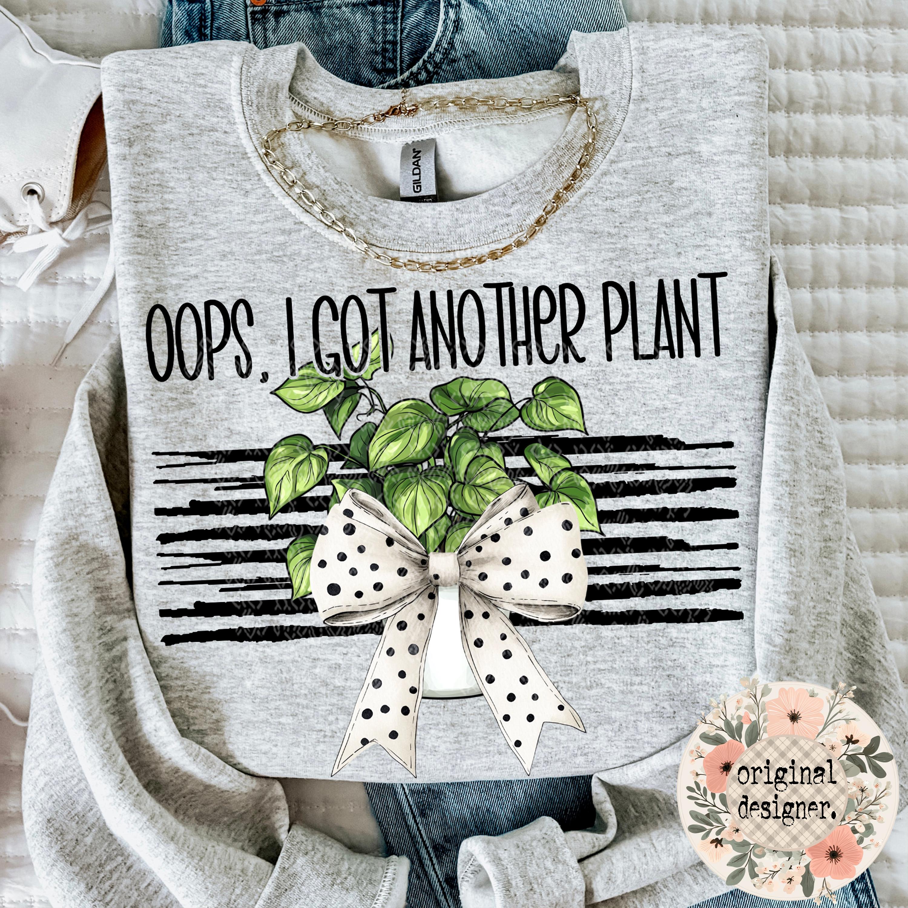 Oops Another Plant Design | Digital Download | PNG File | Snarky Sassy ...