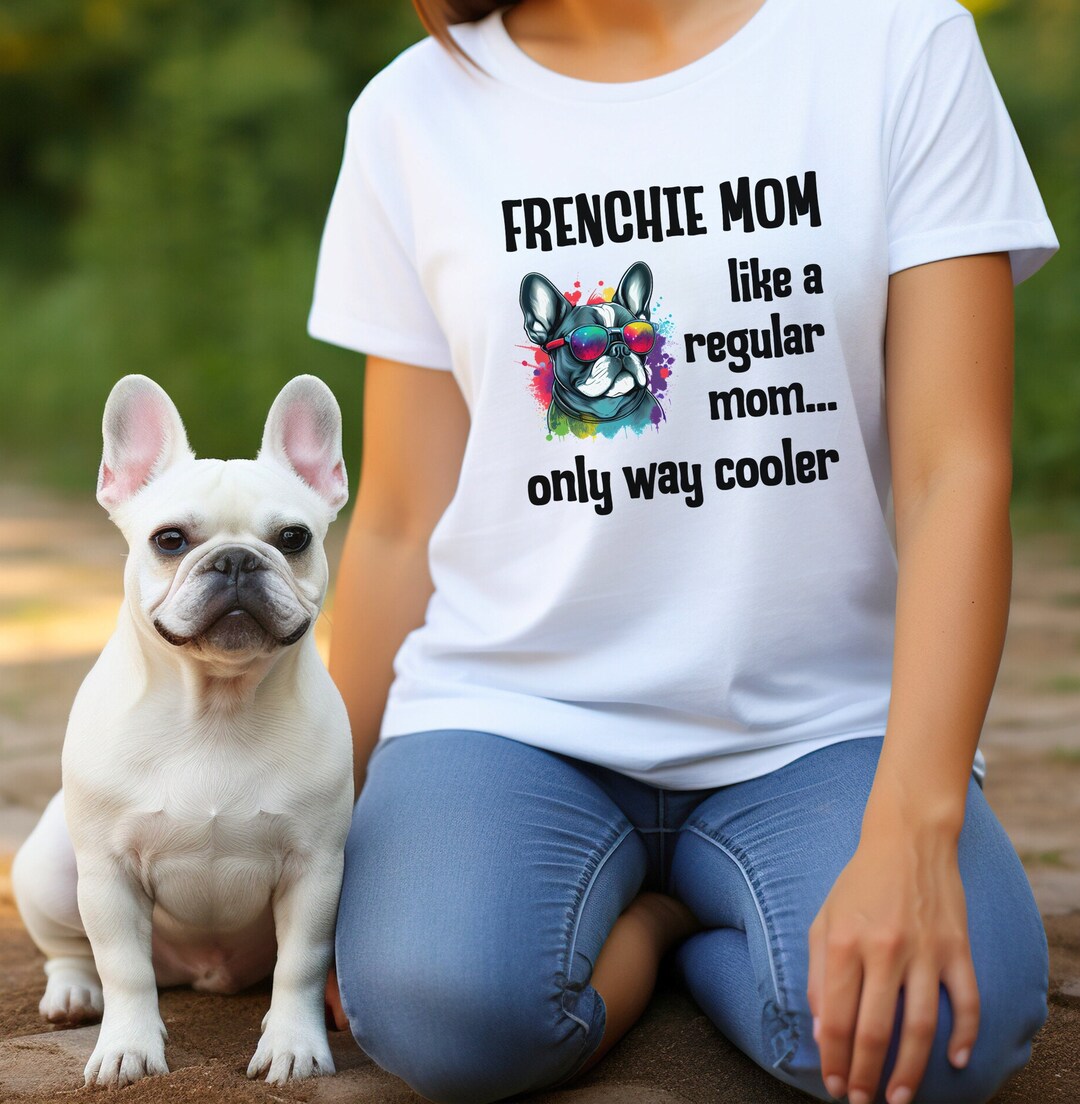 Frenchie Dog Mom Crewneck-Like a Regular Mom Only Way Cooler Frenchie ...