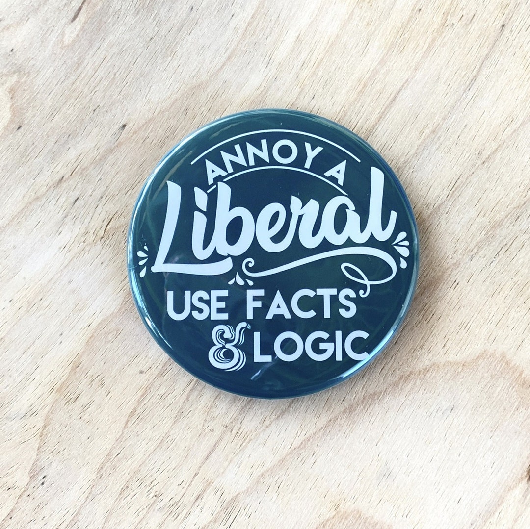 Annoy a Liberal Facts Logic Pinback Button | USA Patriotic Pins ...