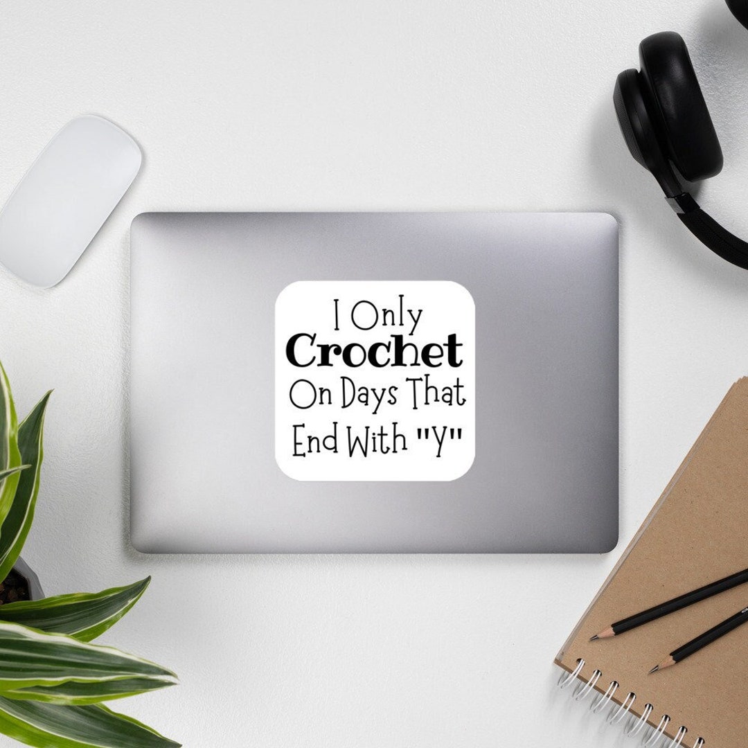 Funny Crochet Stickers - I Only Crochet on Days That End With "y ...