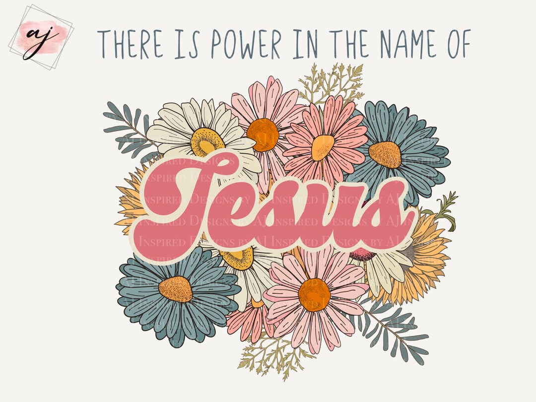 There is Power in the Name of Jesus, Retro Hippie Flowers Jesus PNG ...