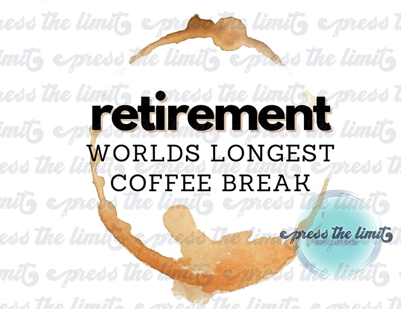 Retirement Digital Design-sublimation-worlds Longest Coffee Break ...