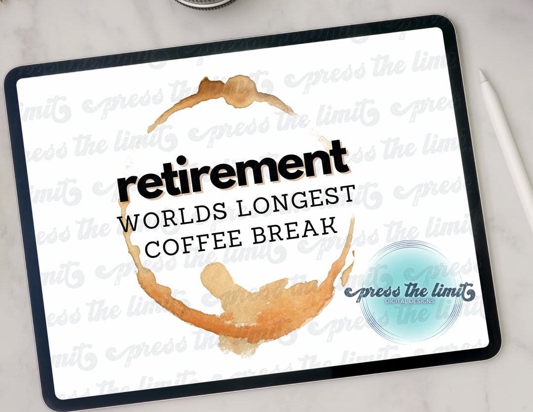 Retirement Digital Design-sublimation-worlds Longest Coffee Break ...