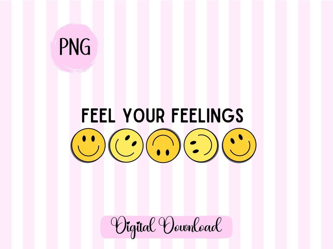 Feel Your Feelings PNG Trendy Svg Positive Aesthetic Png Tshirt Design ...