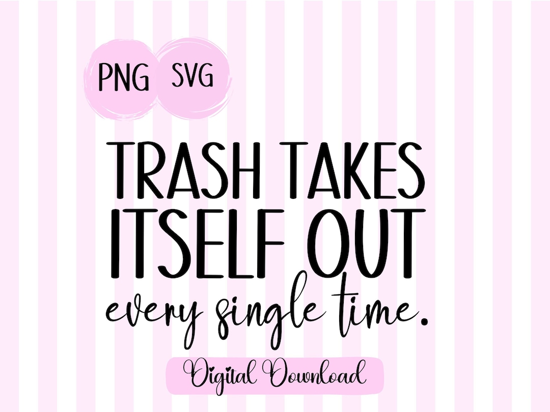 Trash Takes Itself Out Svg Png Taylor Swift Quotes Eras Tour Merch ...