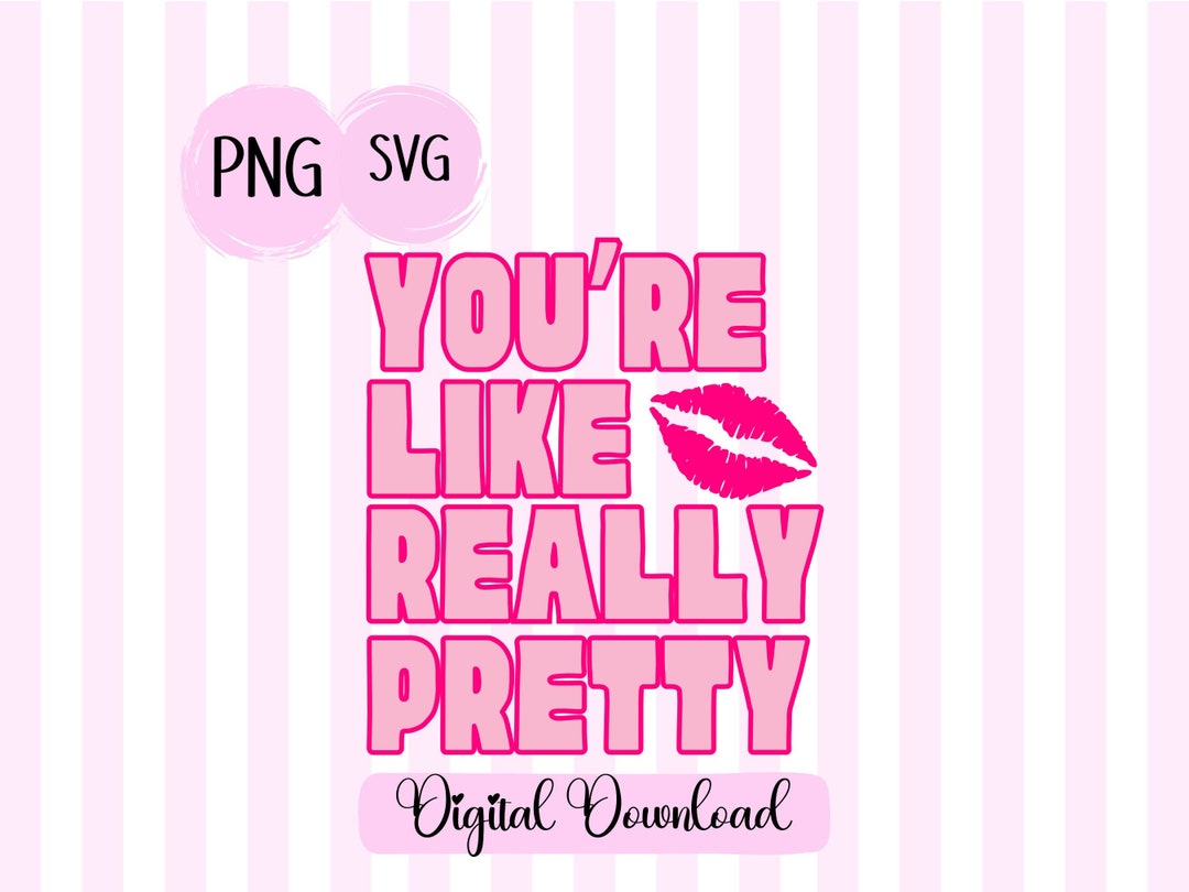You're Like Really Pretty Png Movie Quote PNG Svg Mean Girls Svg Hot ...