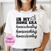 In My Home Era Svg Png Homesteading Svg Homeschooling Svg Homemaking ...