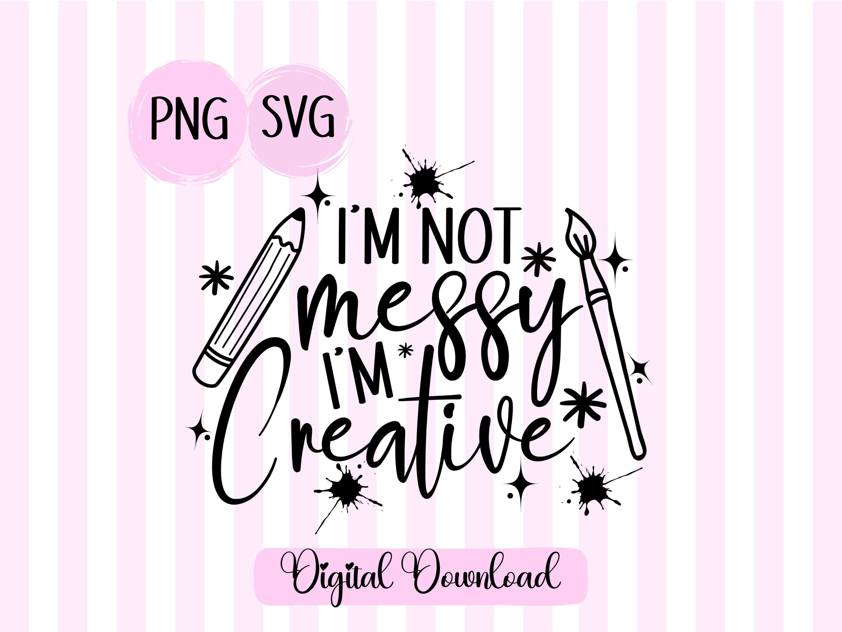 Im Not Messy Im Creative Svg Artist Quote SVG Crafting SVG Art - Etsy