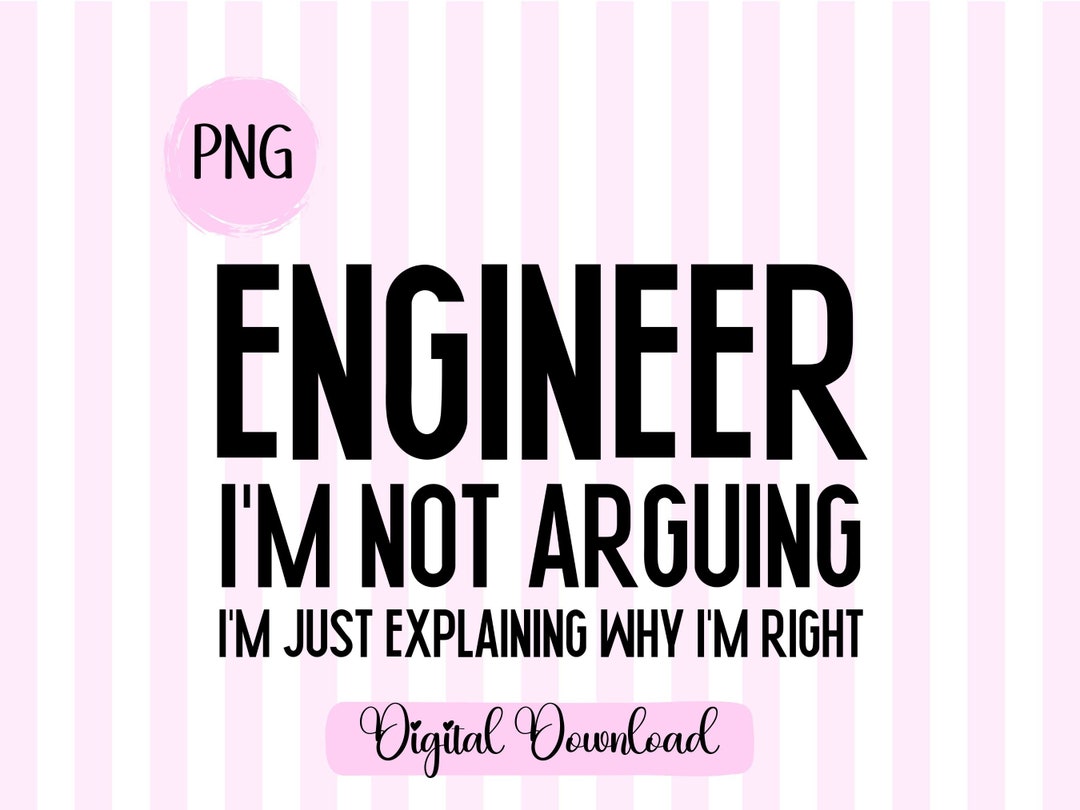 Engineer Arguing SVG PNG: Funny Engineering Quote (digital Download) - Etsy