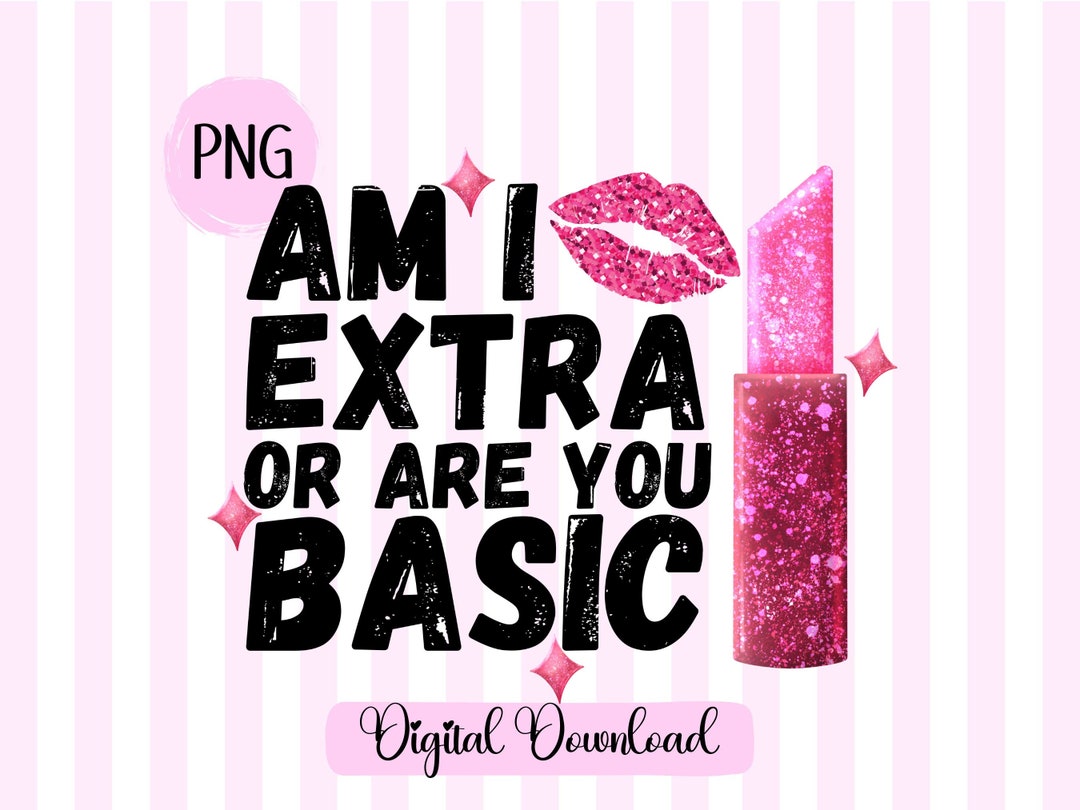 Girly Boujee Faux Glitter Lipstick Kiss Png Am I Extra or Are You Basic Png Preppy Png Digital ...