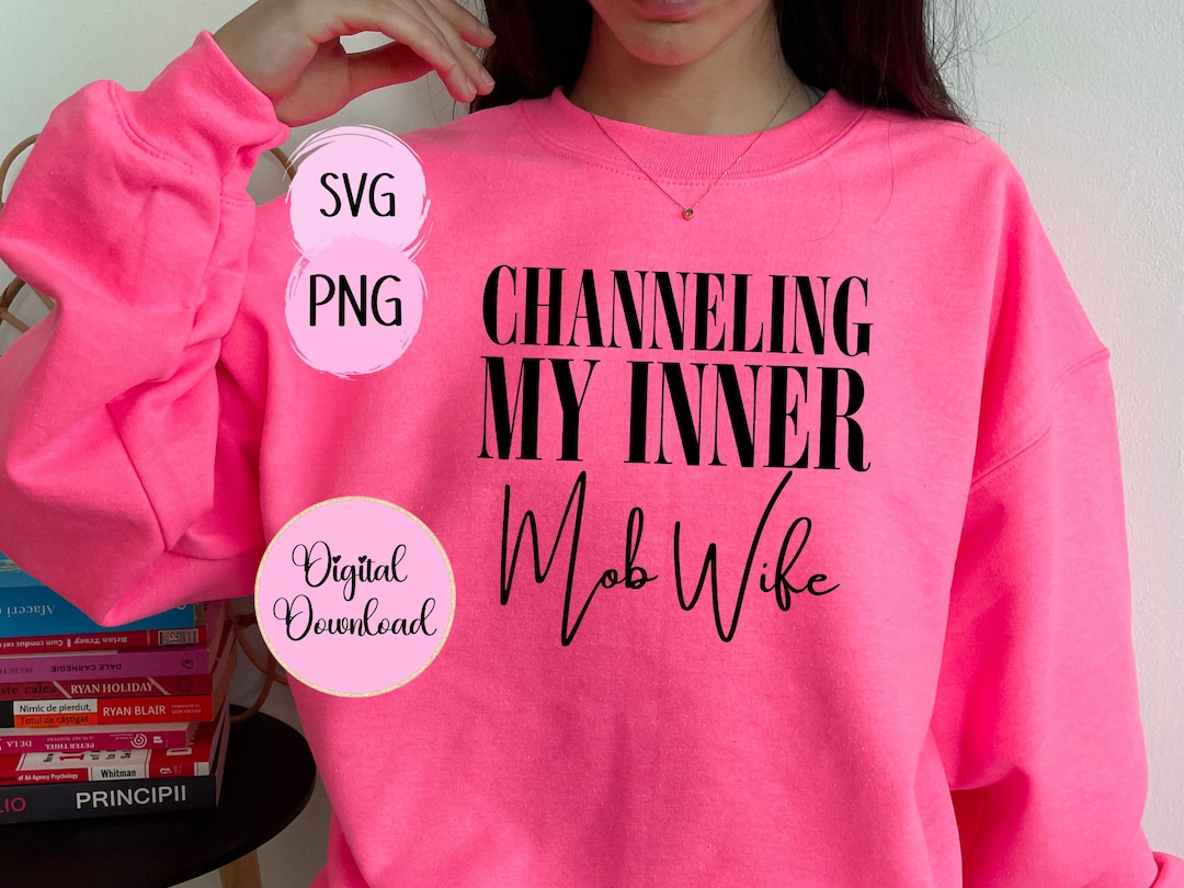 Channeling My Inner Mob Wife Svg Png Bride Graphics Mob Wife Era Svg ...